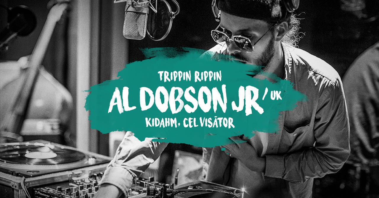 Al Dobson Jr (UK), Kidahm, Cel Visător at Trippin Rippin - In Oras - Iasi